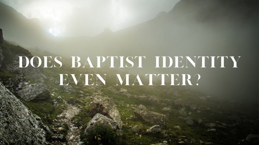 Does Baptist Identity Even Matter? - The London Lyceum
