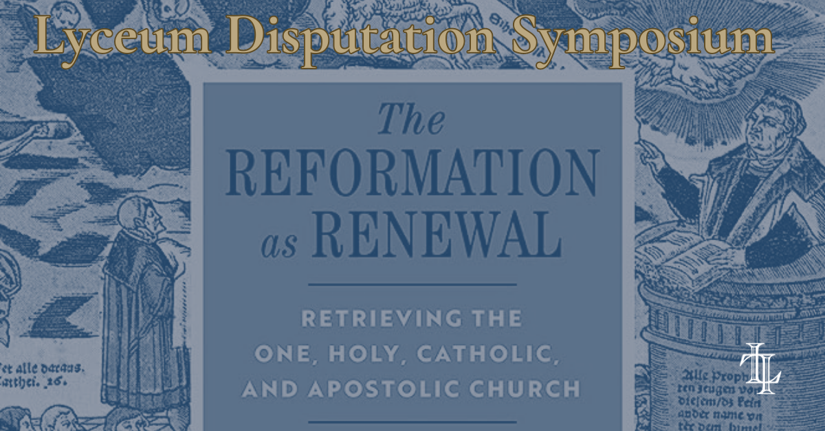 The Reformation as Renewal Symposium - The London Lyceum